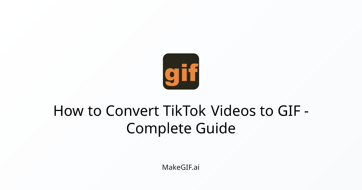 How to Convert TikTok Videos to GIF - Complete Guide | MakeGIF.ai